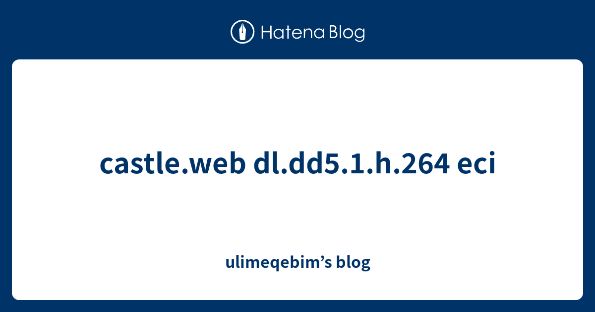 castle.web dl.dd5.1.h.264 eci - ulimeqebim’s blog