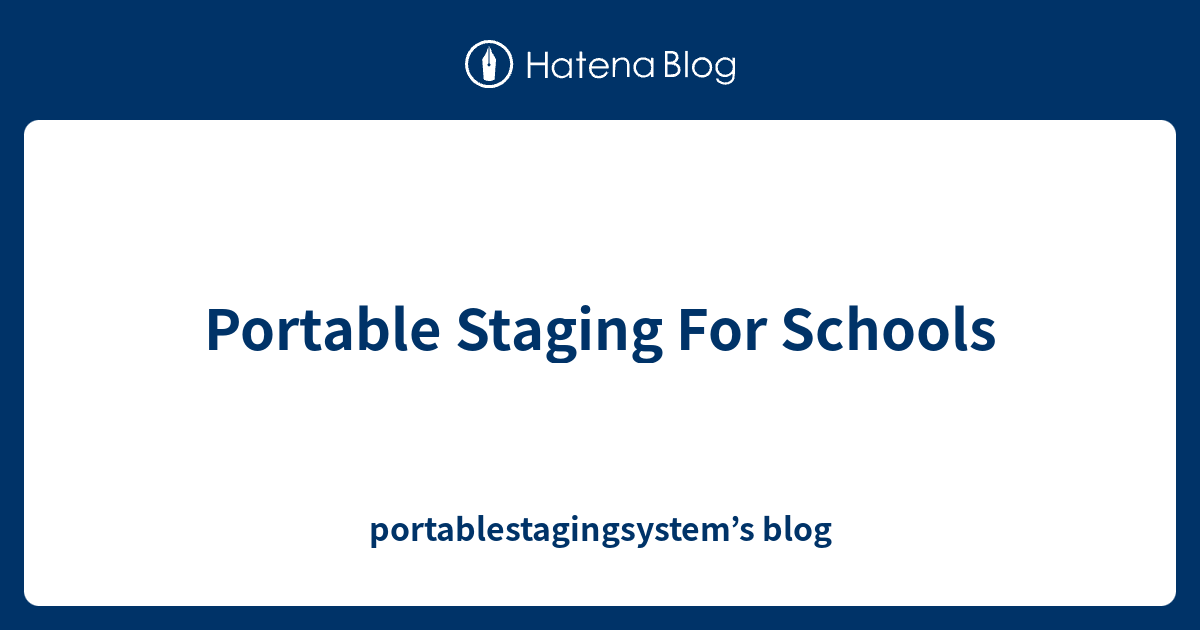 Portable Staging For Schools - portablestagingsystem’s blog