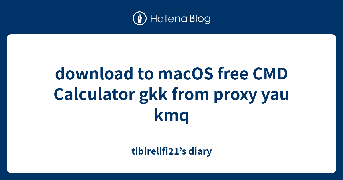 download to macOS free CMD Calculator gkk from proxy yau kmq ...
