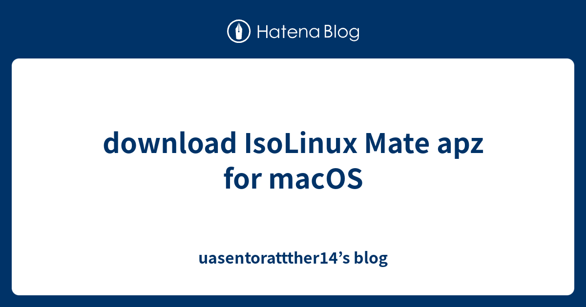 download IsoLinux Mate apz for macOS - uasentorattther14’s blog