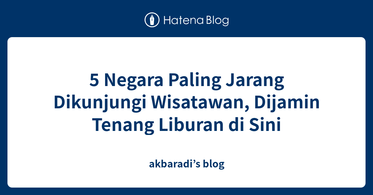 5 Negara Paling Jarang Dikunjungi Wisatawan, Dijamin Tenang Liburan di ...