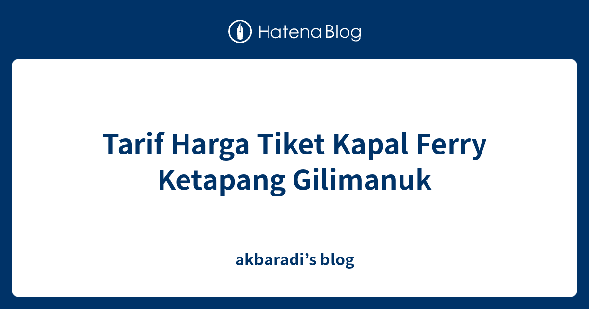 Tarif Harga Tiket Kapal Ferry Ketapang Gilimanuk - akbaradi’s blog