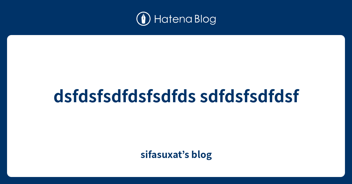 dsfdsfsdfdsfsdfds sdfdsfsdfdsf - sifasuxat’s blog