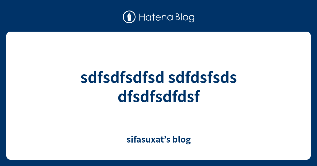 sdfsdfsdfsd sdfdsfsds dfsdfsdfdsf - sifasuxat’s blog