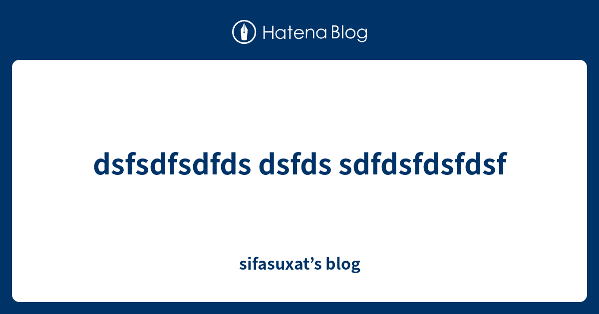 dsfsdfsdfds dsfds sdfdsfdsfdsf - sifasuxat’s blog