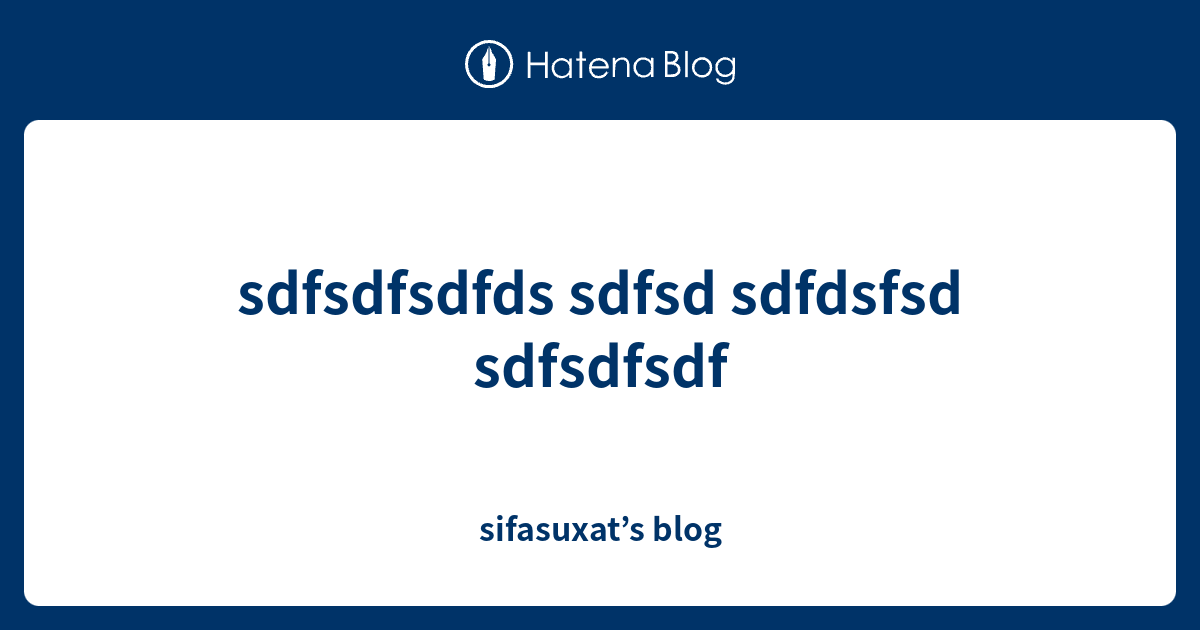 sdfsdfsdfds sdfsd sdfdsfsd sdfsdfsdf - sifasuxat’s blog