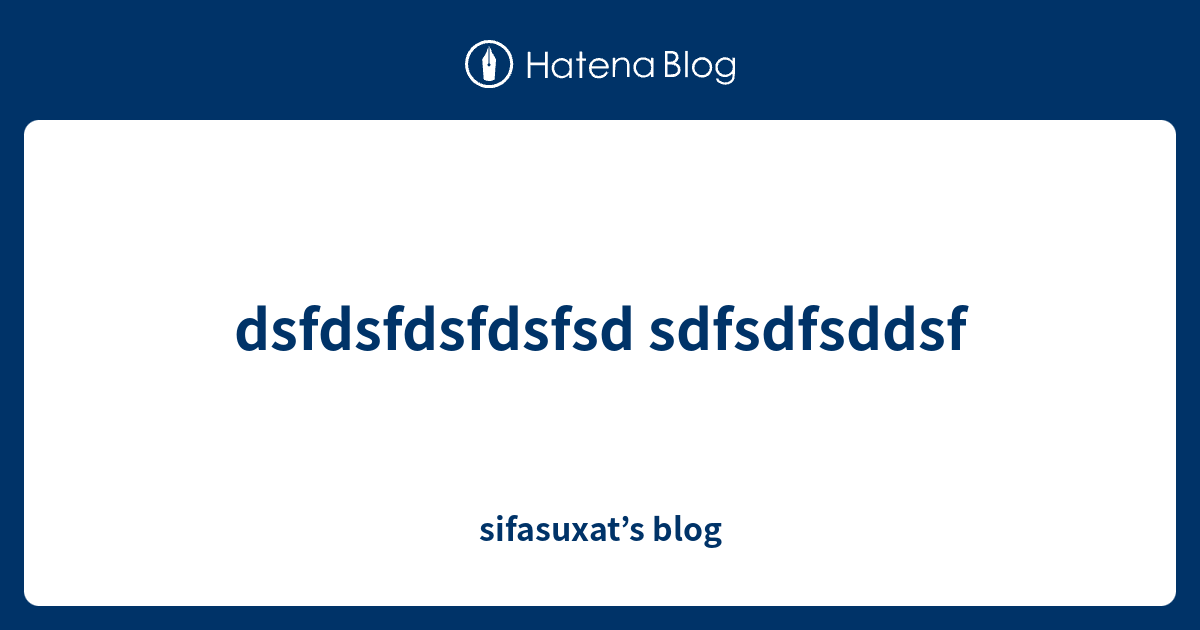 dsfdsfdsfdsfsd sdfsdfsddsf - sifasuxat’s blog