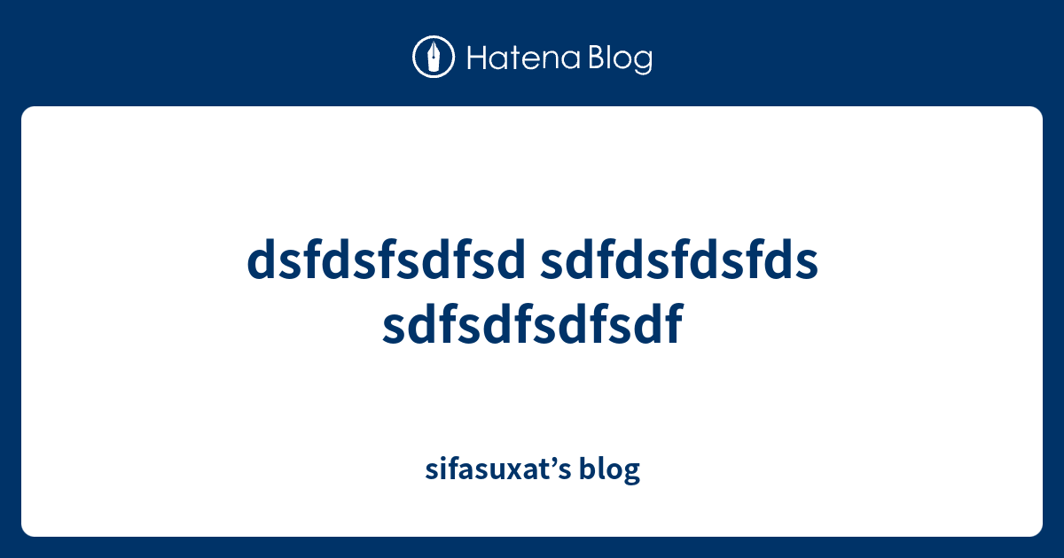 dsfdsfsdfsd sdfdsfdsfds sdfsdfsdfsdf - sifasuxat’s blog