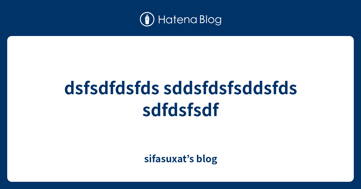 dsfsdfdsfds sddsfdsfsddsfds sdfdsfsdf - sifasuxat’s blog