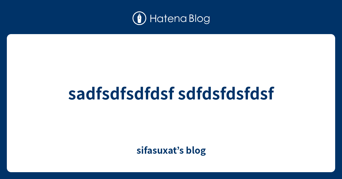 sadfsdfsdfdsf sdfdsfdsfdsf - sifasuxat’s blog
