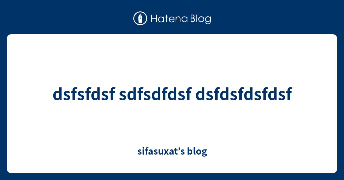 dsfsfdsf sdfsdfdsf dsfdsfdsfdsf - sifasuxat’s blog