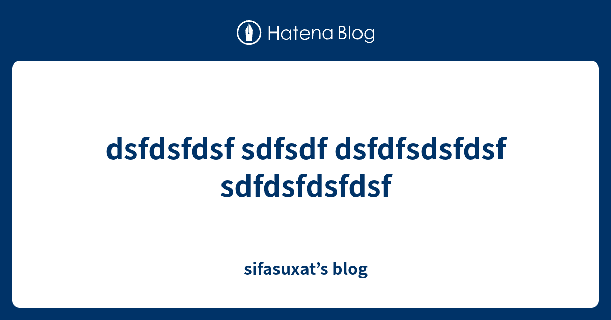 dsfdsfdsf sdfsdf dsfdfsdsfdsf sdfdsfdsfdsf - sifasuxat’s blog