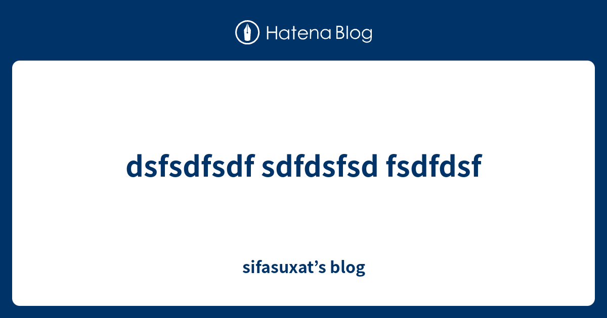 dsfsdfsdf sdfdsfsd fsdfdsf - sifasuxat’s blog