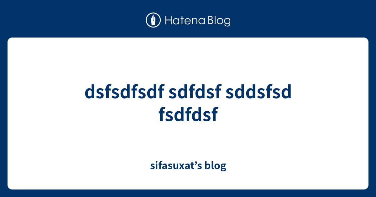 dsfsdfsdf sdfdsf sddsfsd fsdfdsf - sifasuxat’s blog