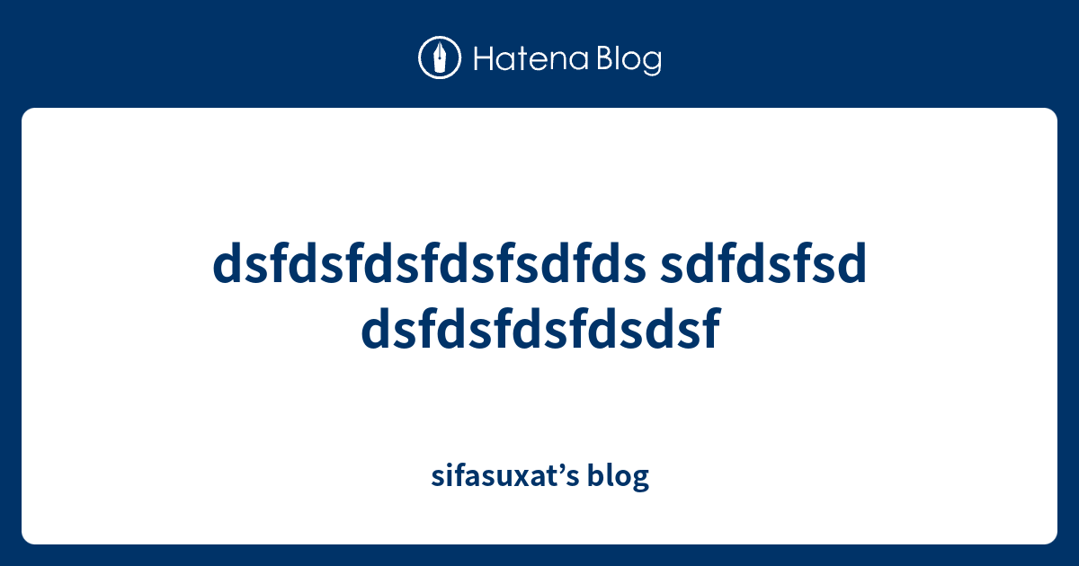 dsfdsfdsfdsfsdfds sdfdsfsd dsfdsfdsfdsdsf - sifasuxat’s blog
