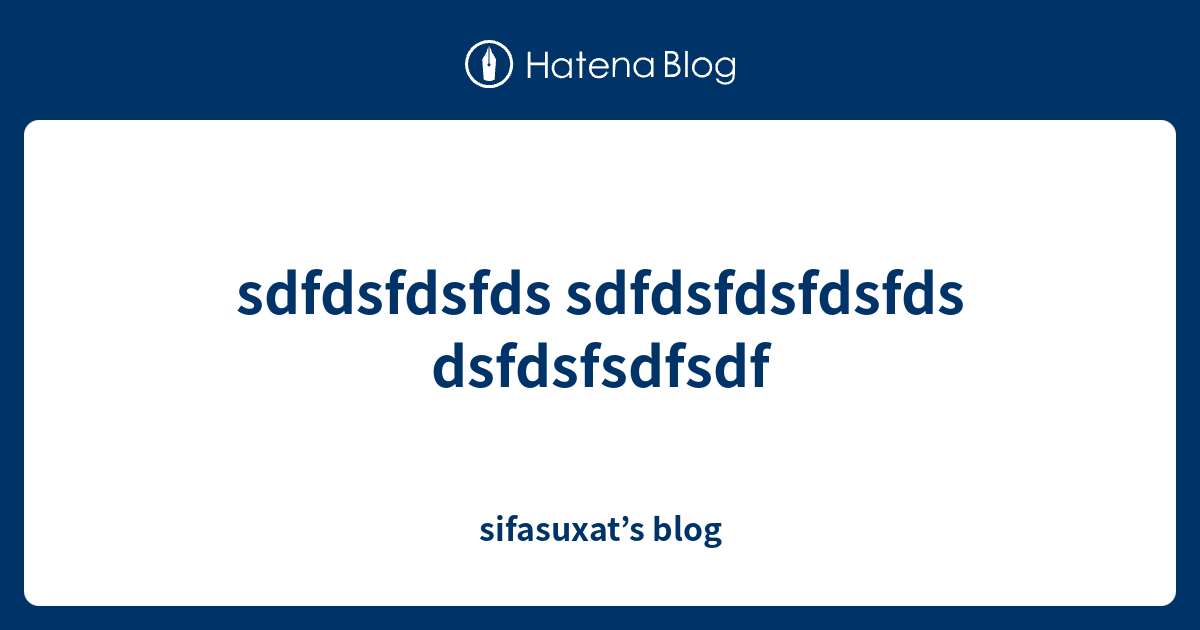 sdfdsfdsfds sdfdsfdsfdsfds dsfdsfsdfsdf - sifasuxat’s blog