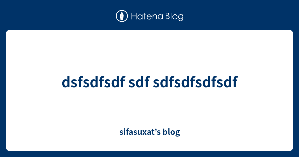 dsfsdfsdf sdf sdfsdfsdfsdf - sifasuxat’s blog