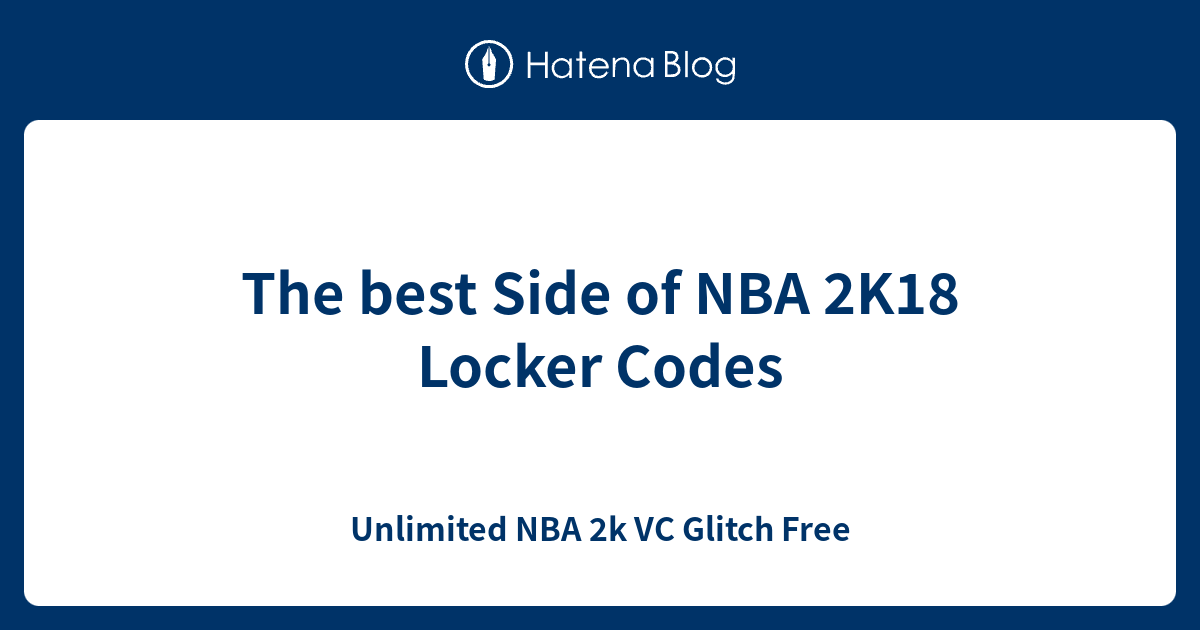 The Best Side Of Nba 2k18 Locker Codes Unlimited Nba 2k Vc Glitch Free