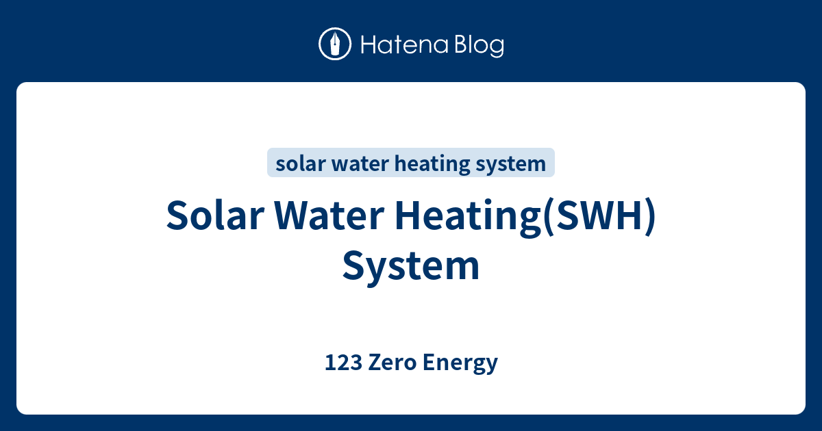 Solar Water Heating(SWH) System - 123 Zero Energy