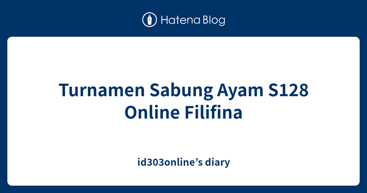 Turnamen Sabung Ayam S128 Online Filifina - id303online’s diary