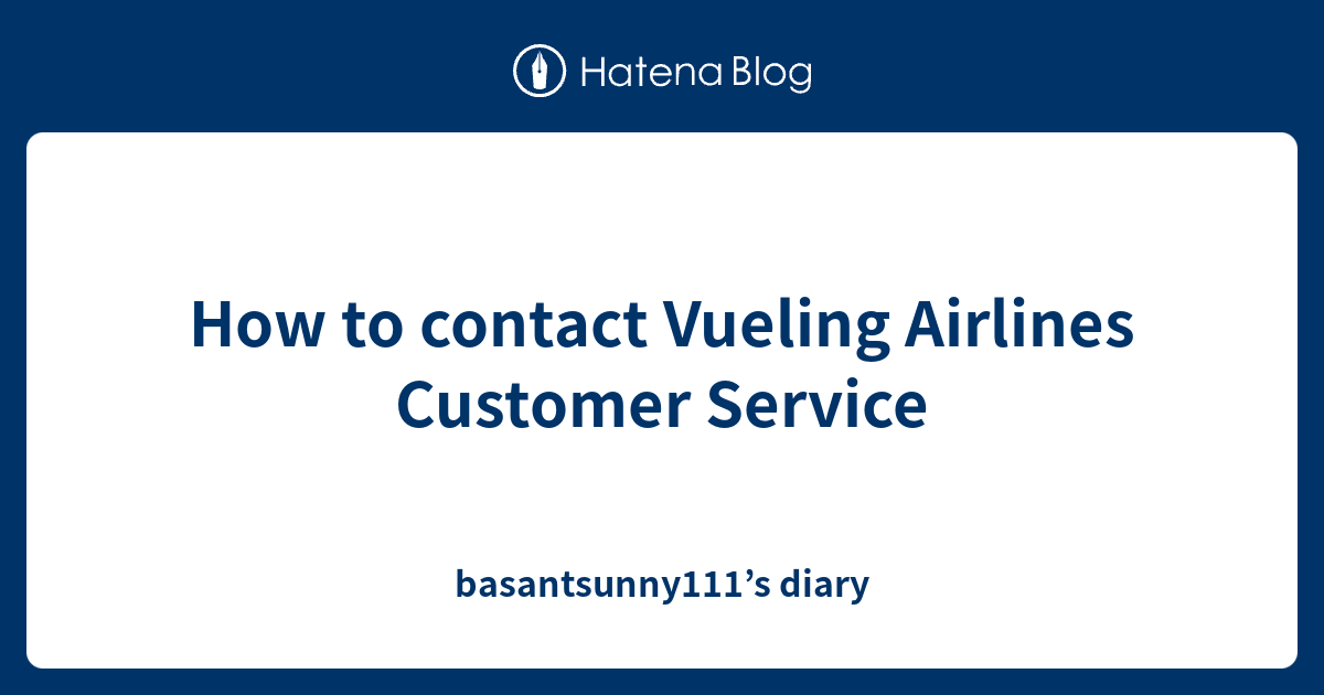 How to contact Vueling Airlines Customer Service - basantsunny111’s diary