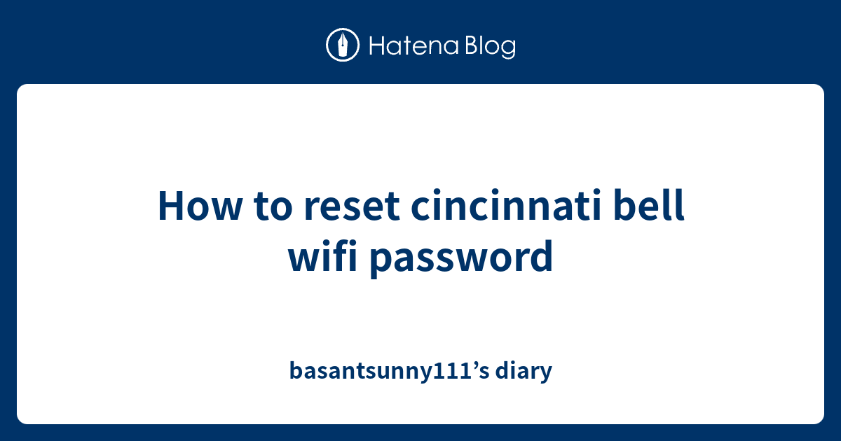 How to reset cincinnati bell wifi password - basantsunny111’s diary