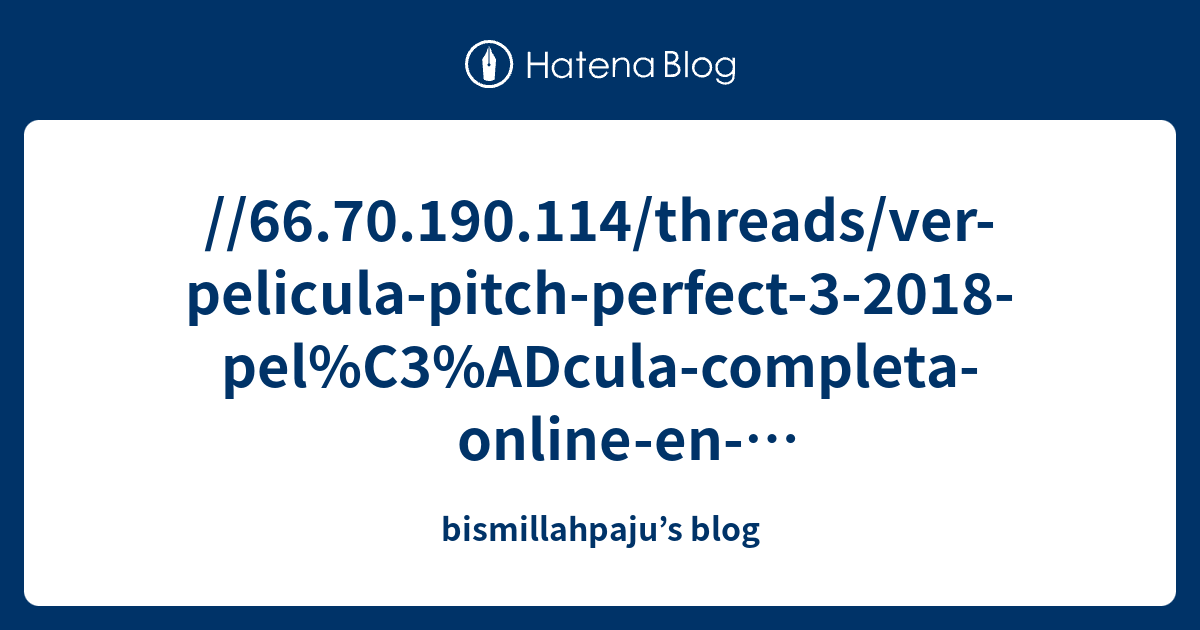 //66.70.190.114/threads/ver-pelicula-pitch-perfect-3-2018-pel%C3%ADcula-completa-online-en-espa ...