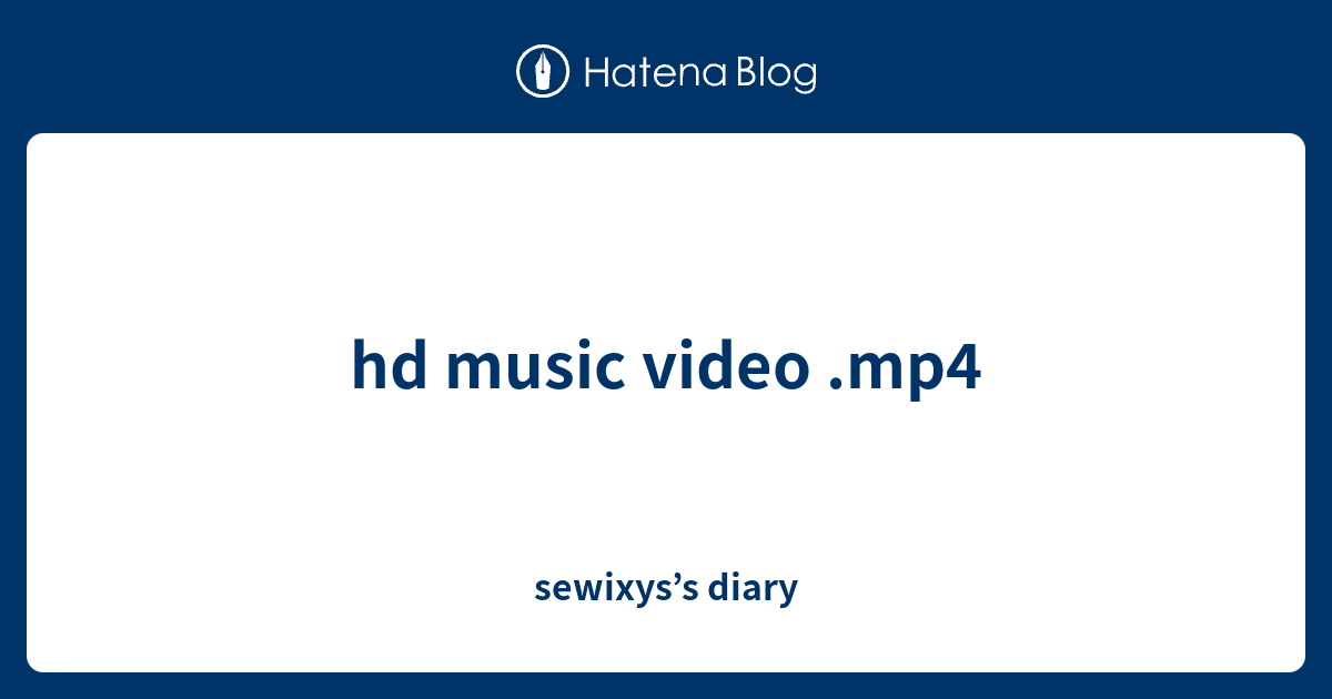 hd music video .mp4 - sewixys’s diary