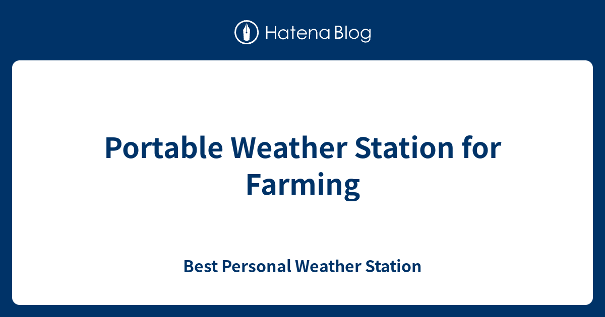 Portable Weather Station for Farming - Best Personal Weather Station