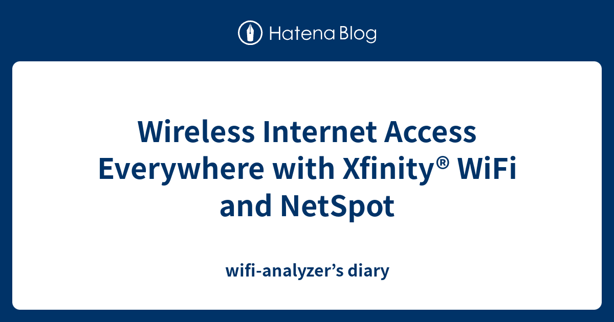 Wireless Internet Access Everywhere with Xfinity® WiFi and NetSpot ...