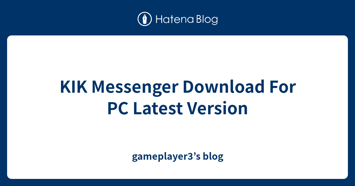 KIK Messenger Download For PC Latest Version - gameplayer3’s blog