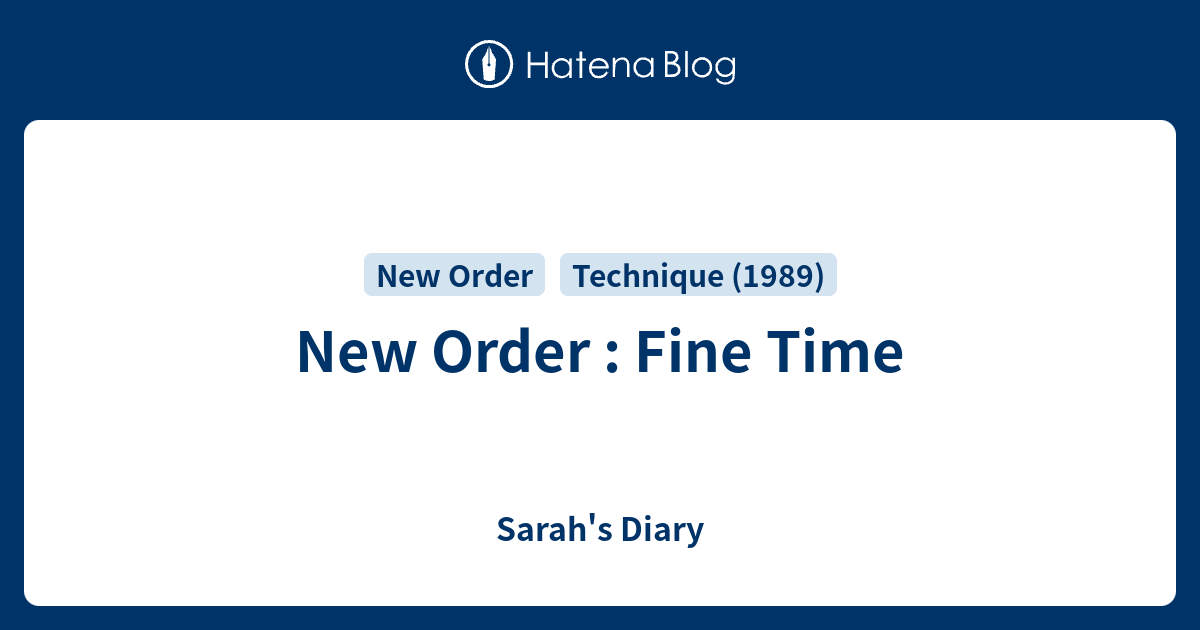 New Order : Fine Time - Sarah's Diary