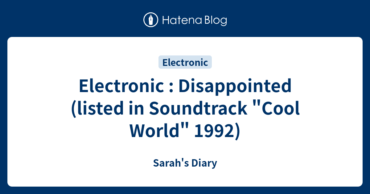Electronic : Disappointed (listed in Soundtrack "Cool World" 1992 ...