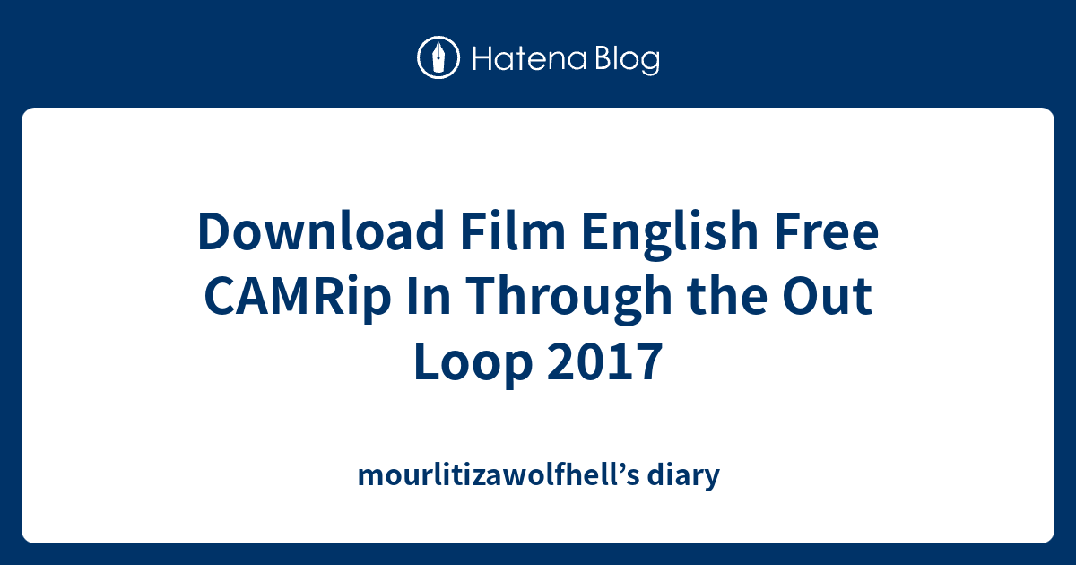 Download Film English Free CAMRip In Through the Out Loop 2017 ...