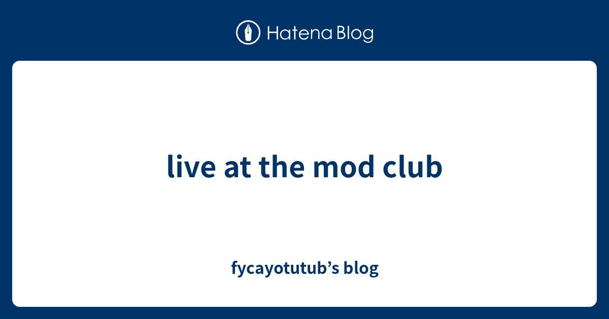 live at the mod club - fycayotutub’s blog