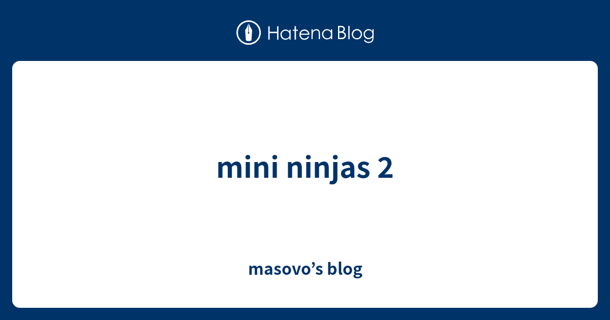 mini ninjas 2 - masovo’s blog