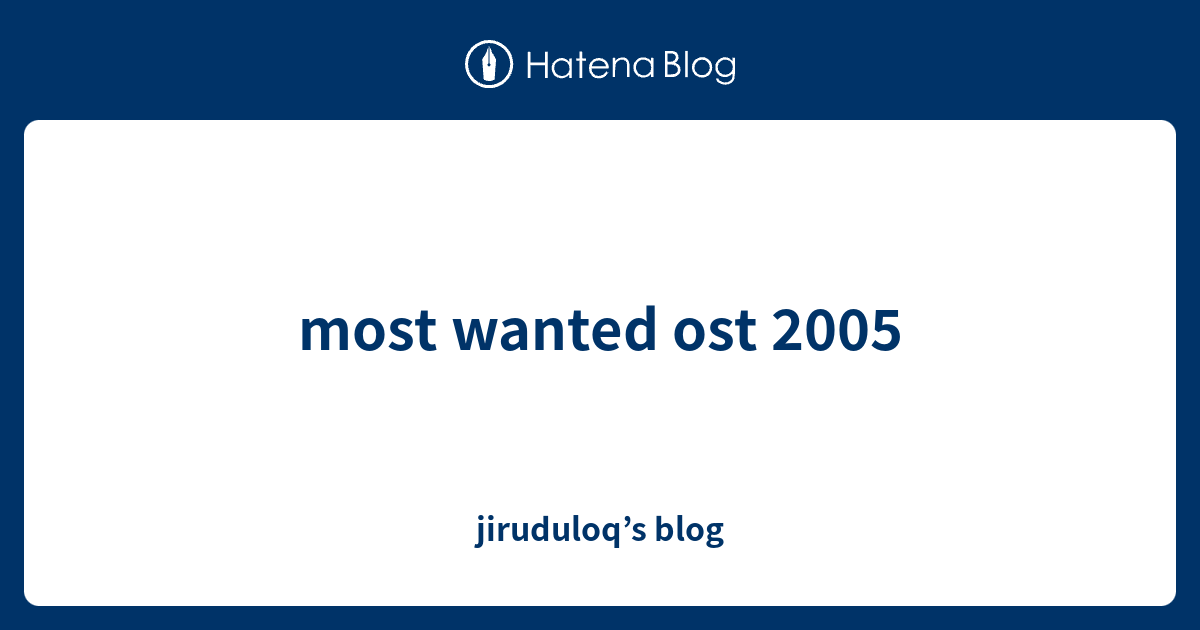 most wanted ost 2005 - jiruduloq’s blog