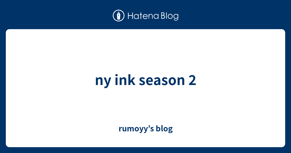 ny ink season 2 - rumoyy’s blog