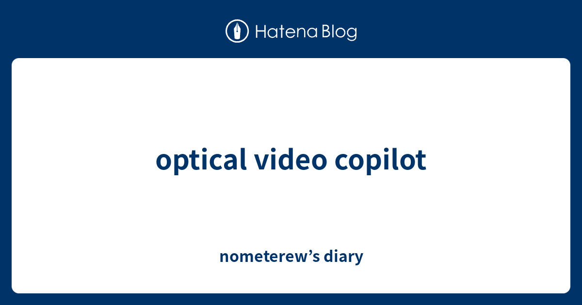 optical video copilot - nometerew’s diary
