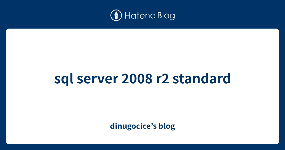 sql server 2008 r2 standard - dinugocice’s blog