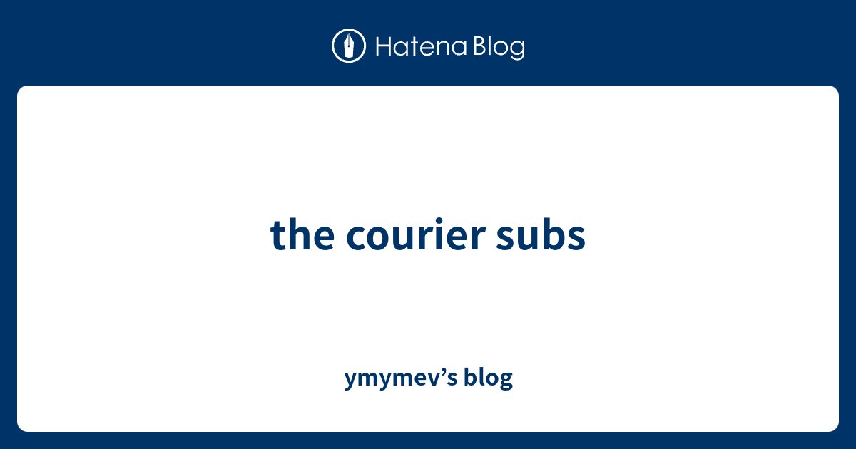 the courier subs - ymymev’s blog