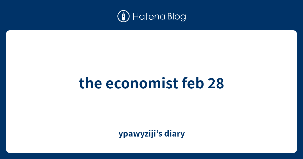 the economist feb 28 - ypawyziji’s diary