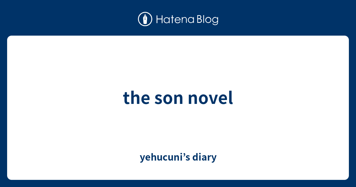 the son novel - yehucuni’s diary