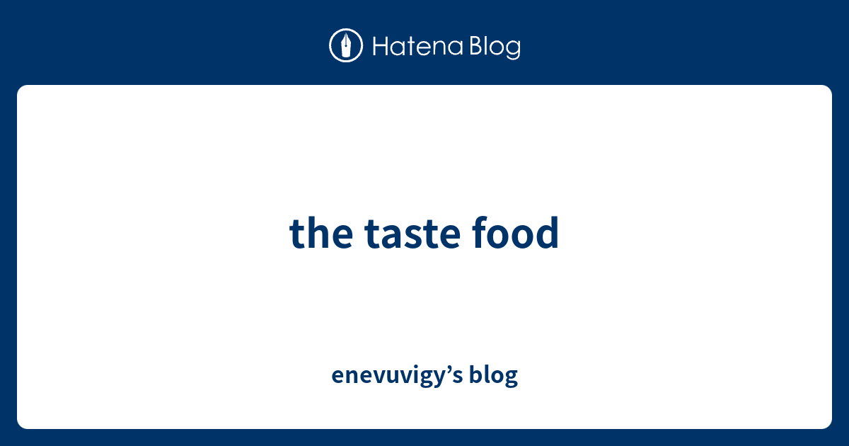 the taste food - enevuvigy’s blog