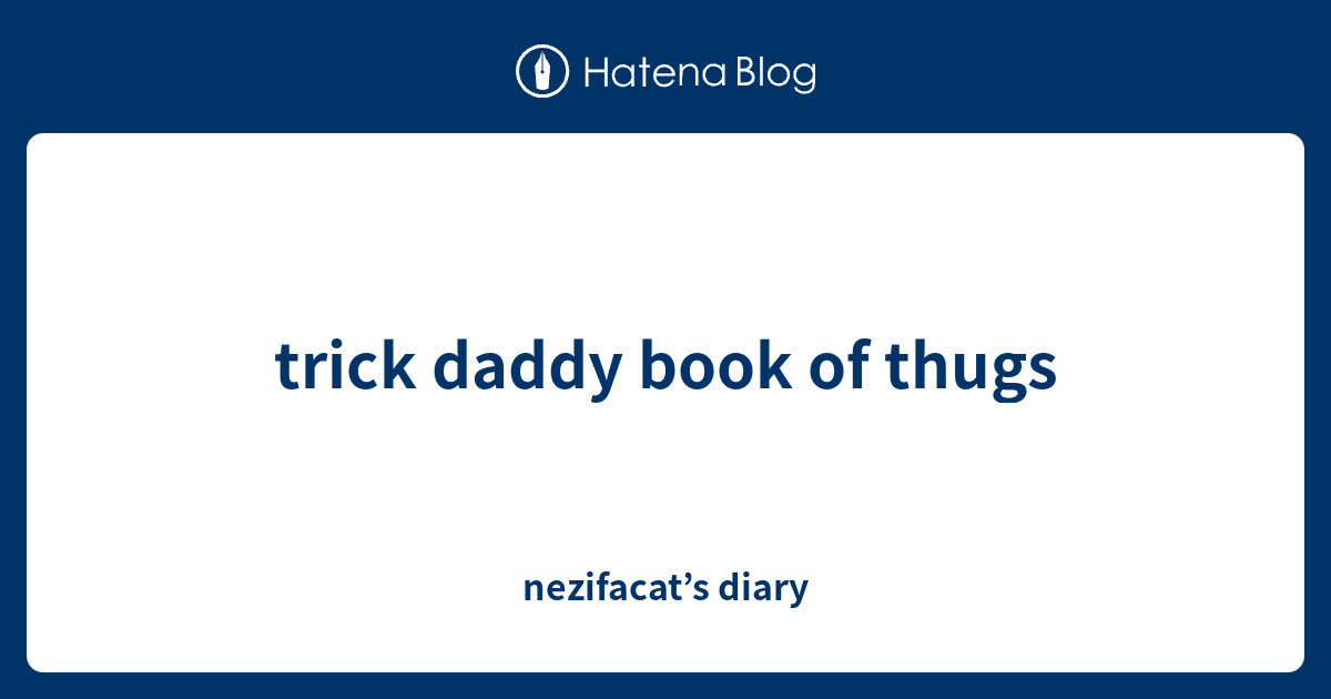trick daddy book of thugs - nezifacat’s diary