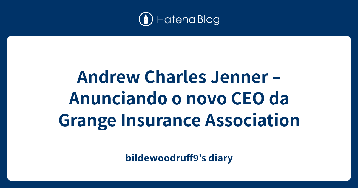 Andrew Charles Jenner – Anunciando o novo CEO da Grange Insurance ...