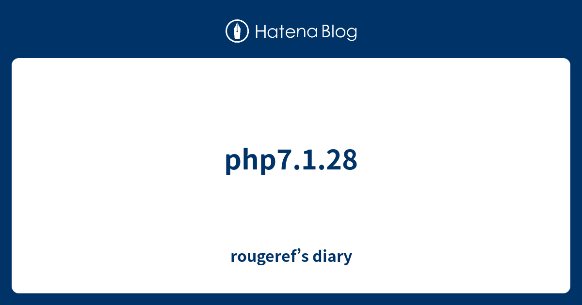 php7.1.28 - rougeref’s diary