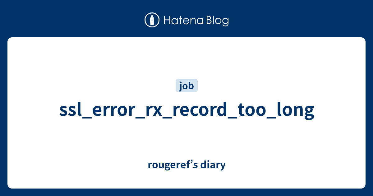 ssl_error_rx_record_too_long - rougeref’s diary