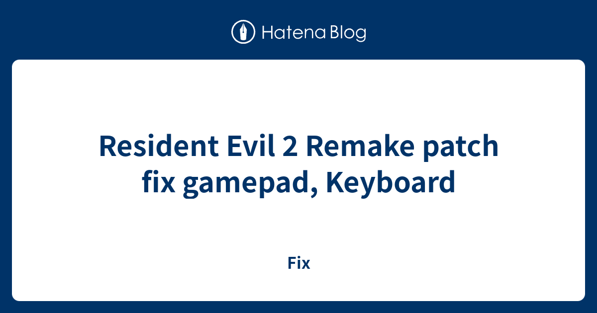 Resident Evil 2 Remake patch fix gamepad, Keyboard - Fix