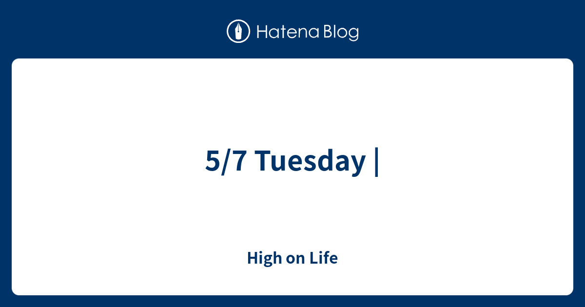 5/7 Tuesday | - High on Life